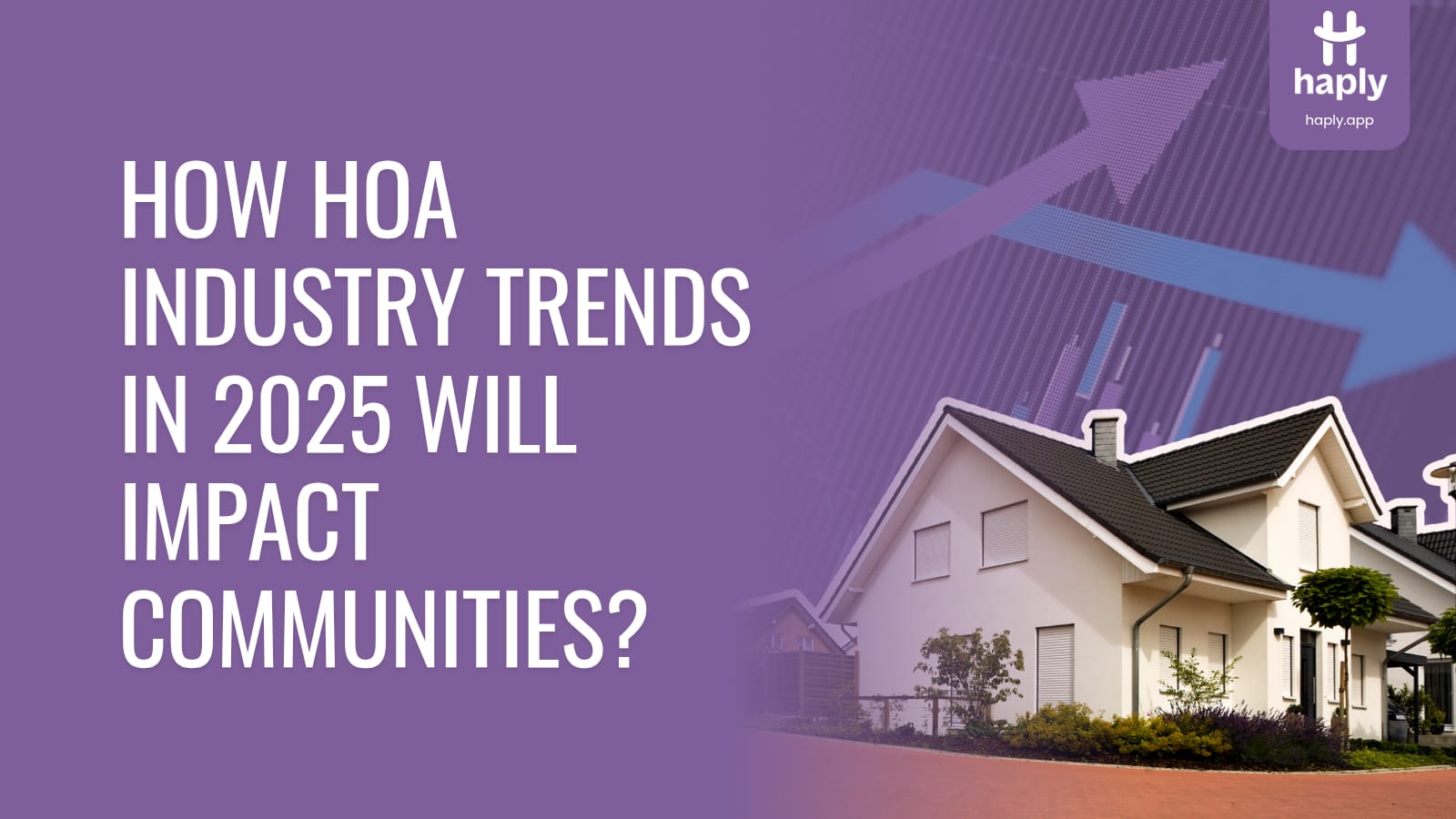 How HOA Industry Trends in 2025 Will Impact Communities? - Haply Blog